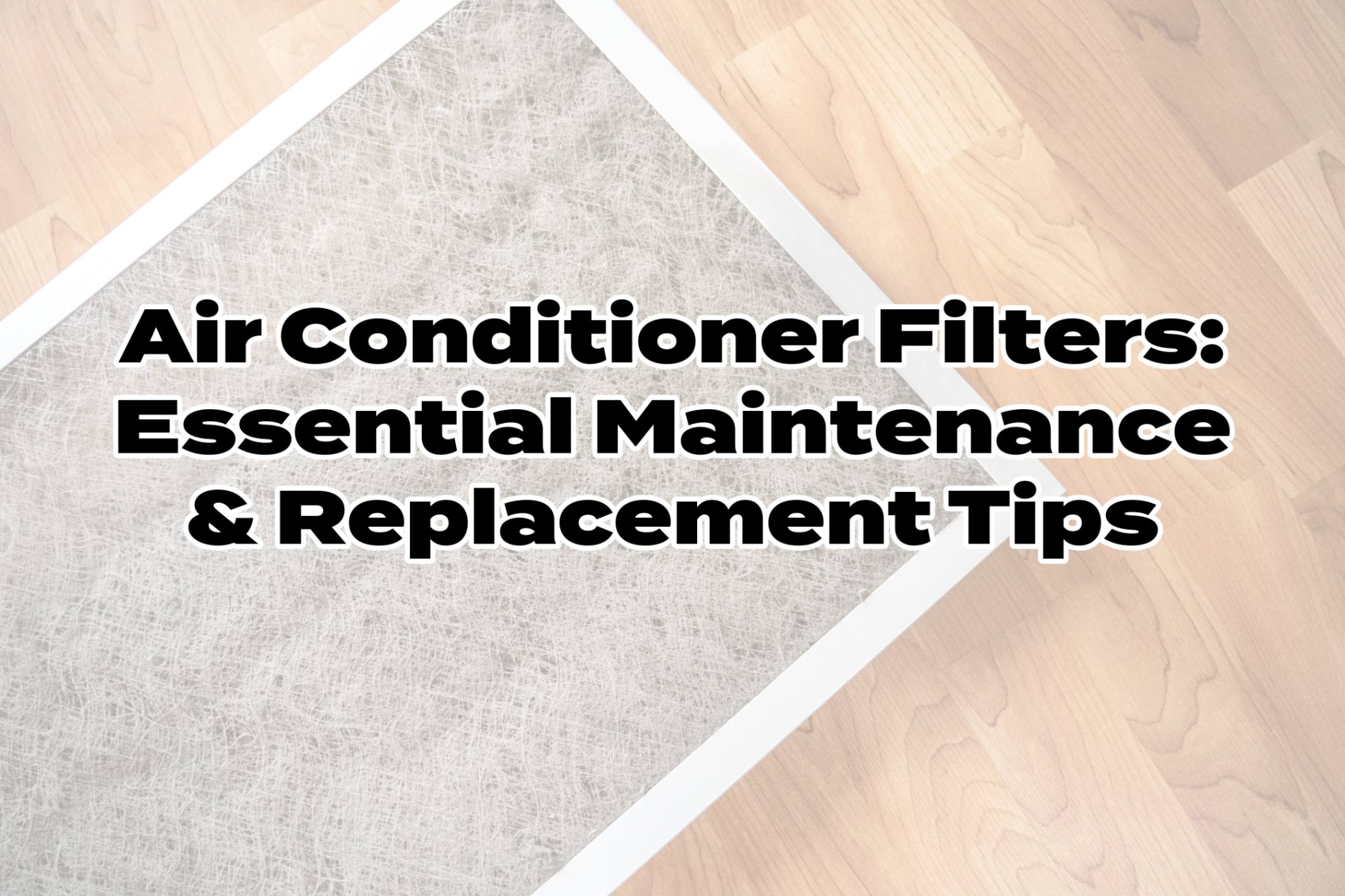 Air Conditioner Filters: Essential Maintenance & Replacement Tips